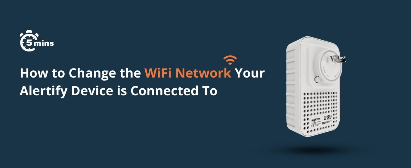How to Change the WiFi Network Your Alertify Device is Connected To